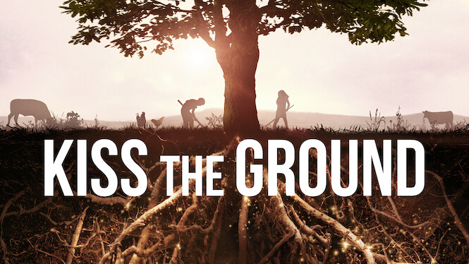 Kiss the Ground (2020) - Netflix | Flixable
